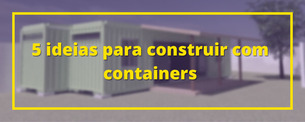 5 ideias para construir com containers - EPEC